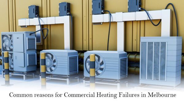 Common reasons for Commercial heating failures in Melbourne
